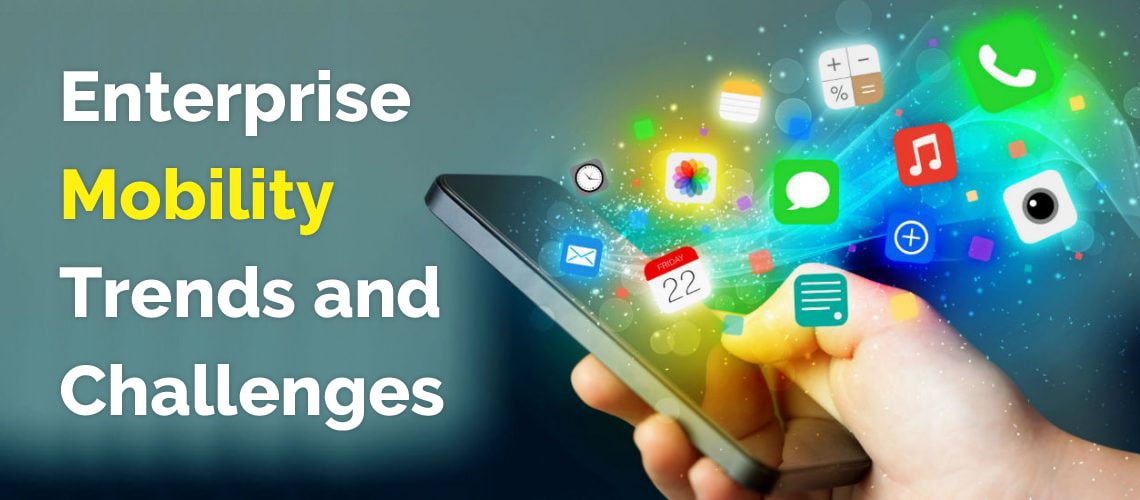 Enterprise Mobility Trends and Challenges - Glorywebs