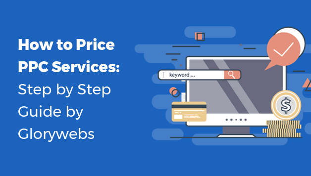 How to Price PPC Services: Step by Step Guide - Glorywebs